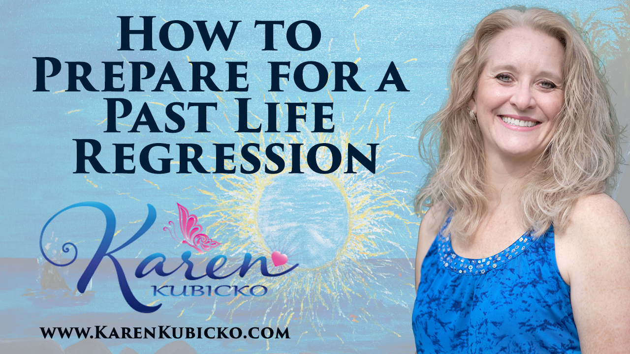 How to Prepare for a Past Life Regression Session - Karen Kubicko